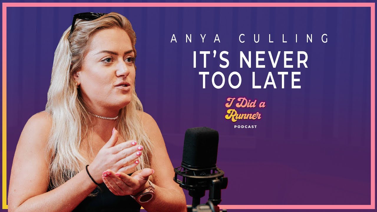 Anya Culling: It's Never Too Late | I Did A Runner Podcast - YouTube
