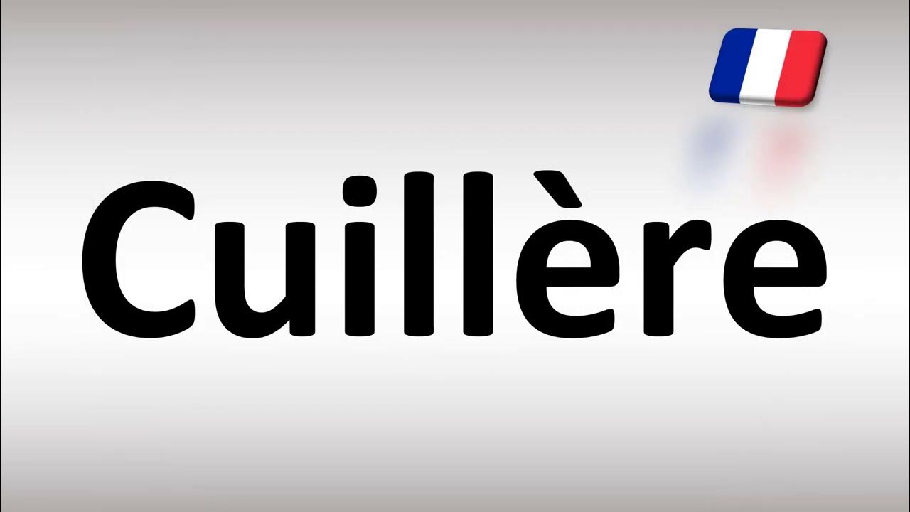 How to Pronounce Cuillère (Spoon) in French - YouTube