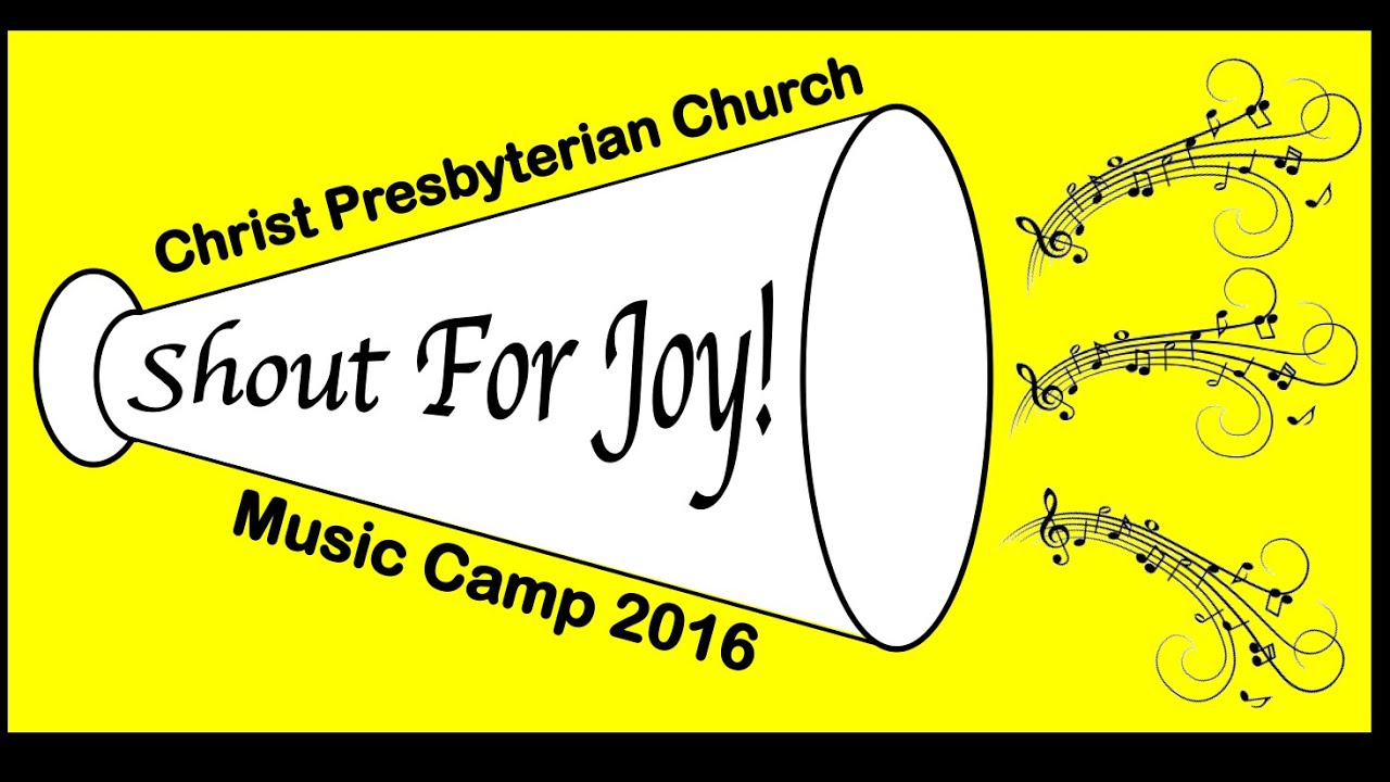 2016 Christ Presbyterian Church Shout For Joy! Music Camp Celebration ...