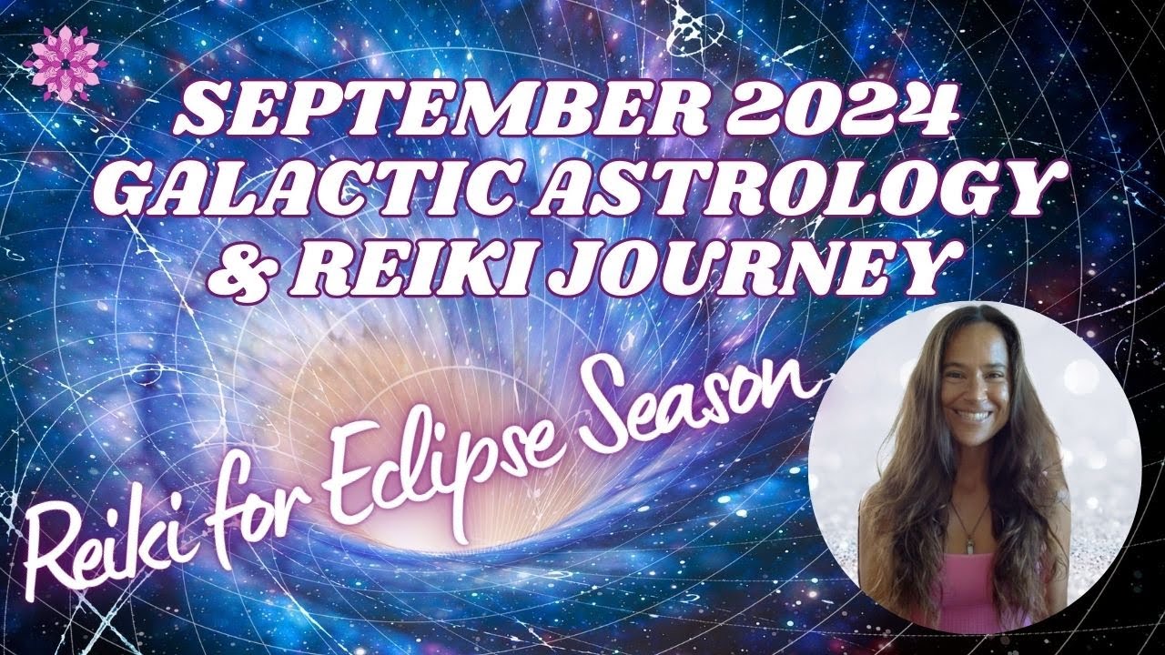 September 2024 Galactic Astrology & Reiki Journey for Eclipse Season - EMPOWERED CREATOR VISION ...