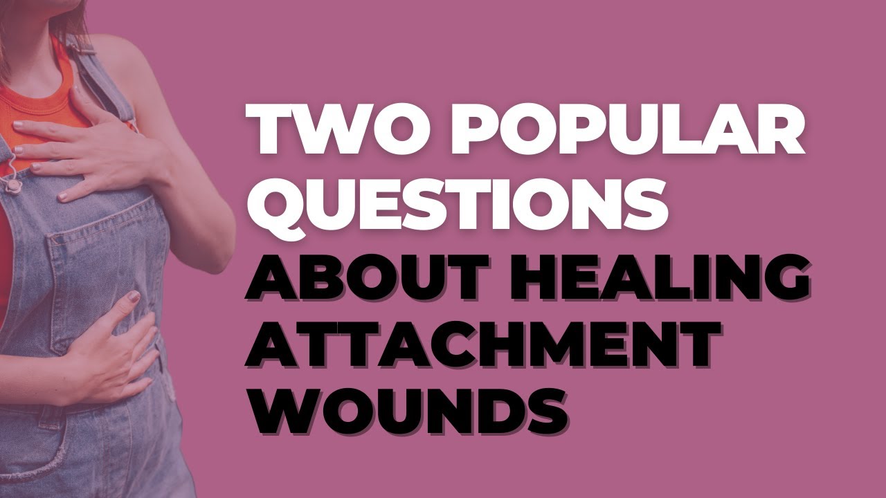 How Long Does it Take to Heal Attachment Wounds and Become Secure ...