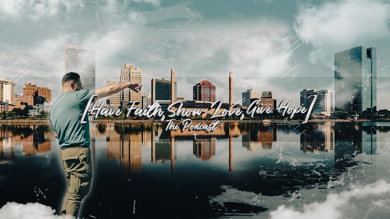 Have Faith, Show Love, Give Hope The Podcast - YouTube