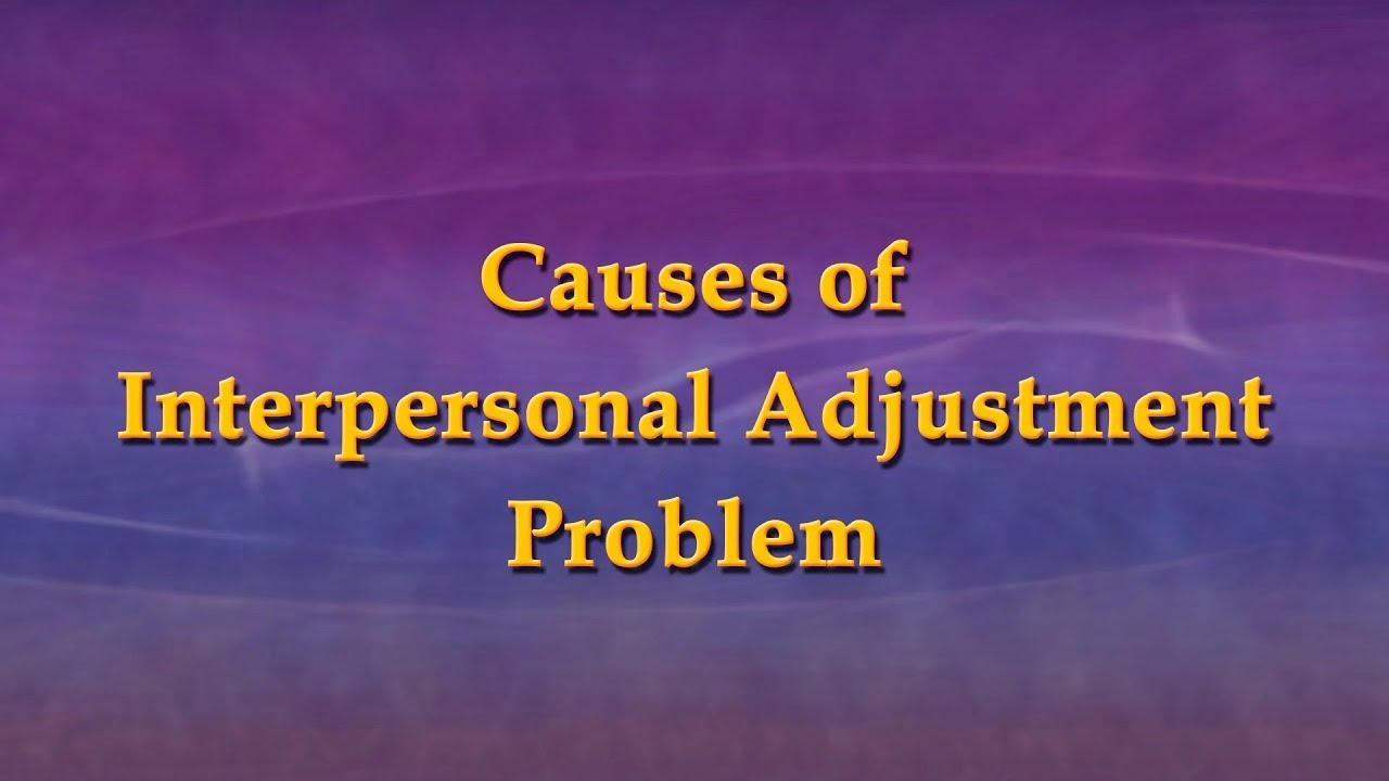 Causes of Interpersonal Adjustment Problem - YouTube