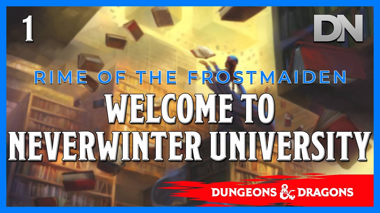 RIME OF THE FROSTMAIDEN - EP1 - Welcome to Neverwinter University - D&D ...