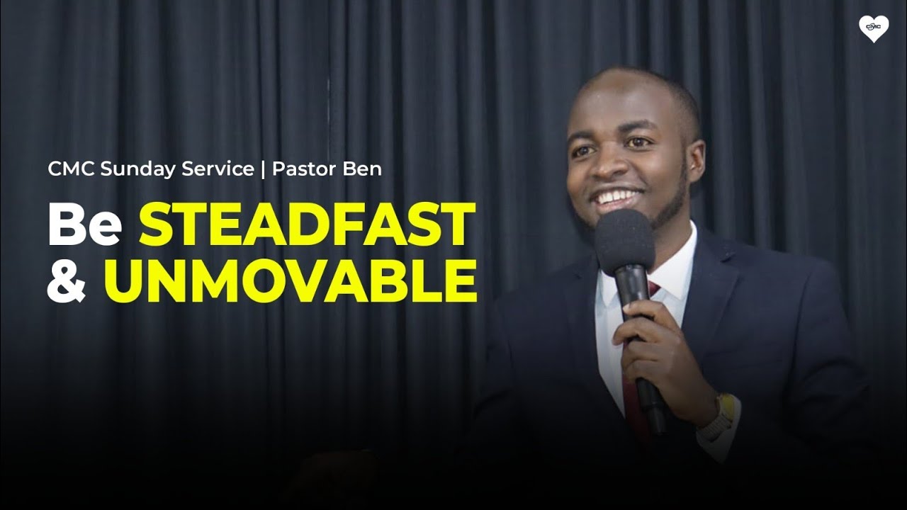Be Steadfast & Unmovable || CMC Sunday Service || Pastor Ben - YouTube