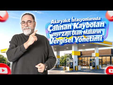 Akaryakıt İstasyonlarında Çalınan Kaybolan veya Zayi Olan Malların Vergisel Yönetimi