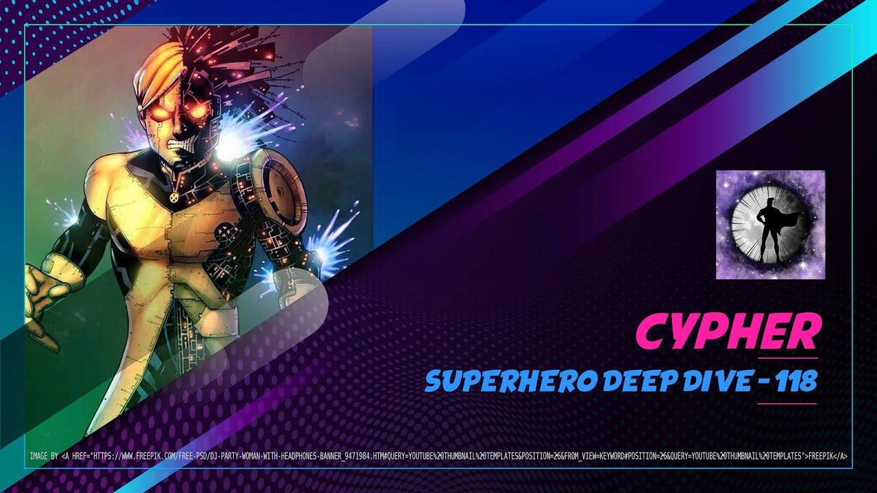 Cypher - Superhero Deep Dive 118 - YouTube