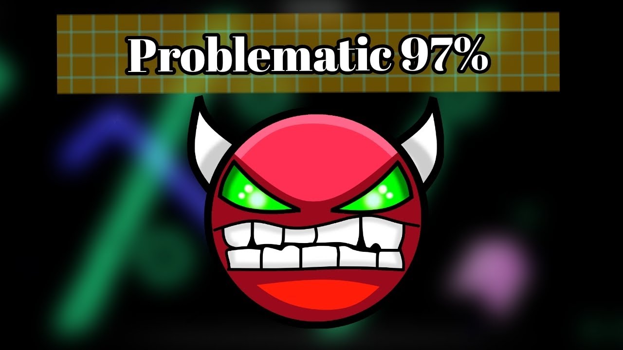 Problematic - 97% - Geometry Dash - YouTube