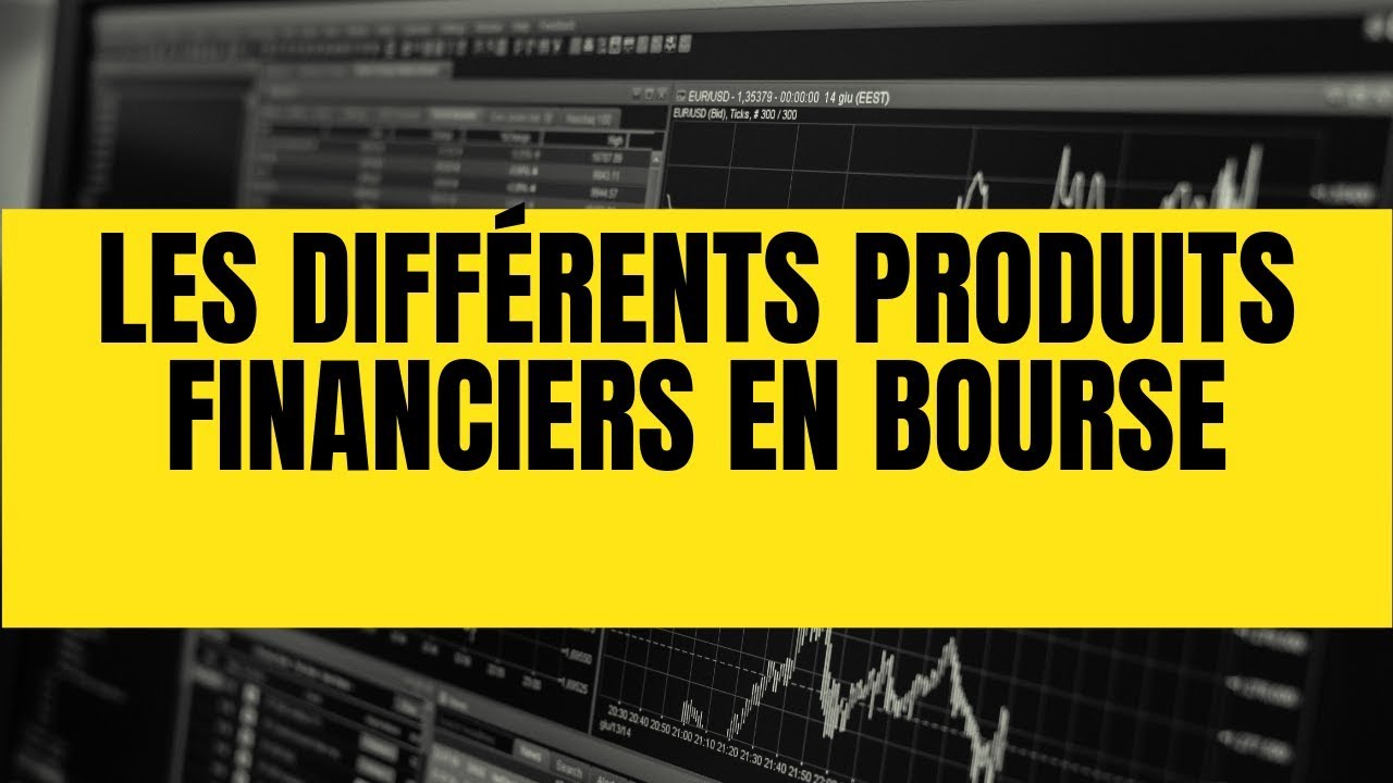 les différents produits financiers en bourse - YouTube