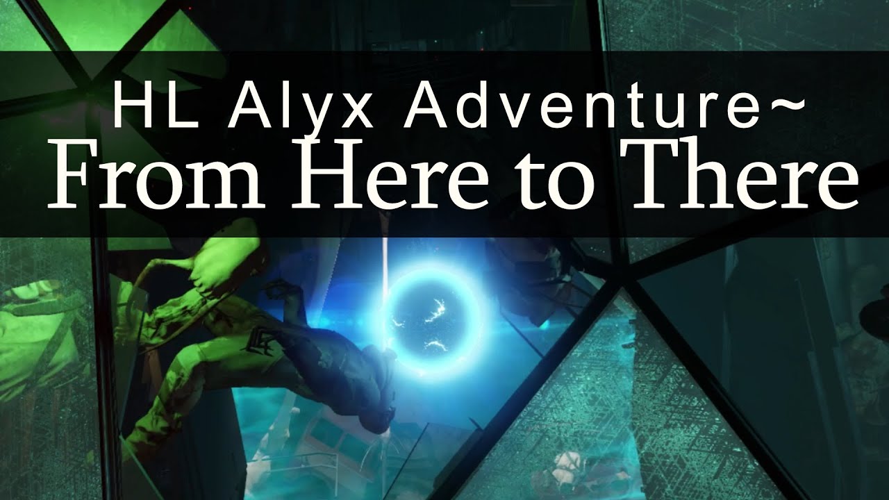 From Here to There (3/3) - Half-Life Alyx Custom Map - VR by: Chiuey ...