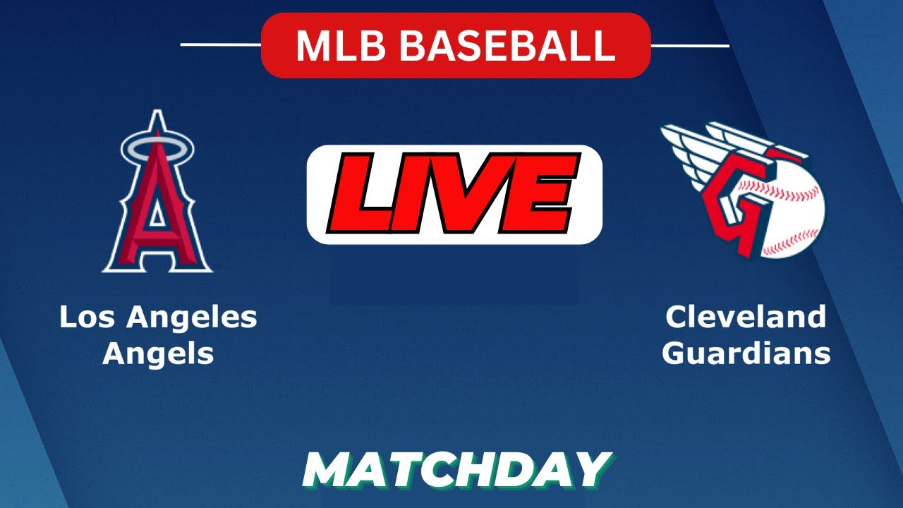 LIVE : Los Angeles Angels Vs Cleveland Guardians | SCOREBOARD | MLB ...