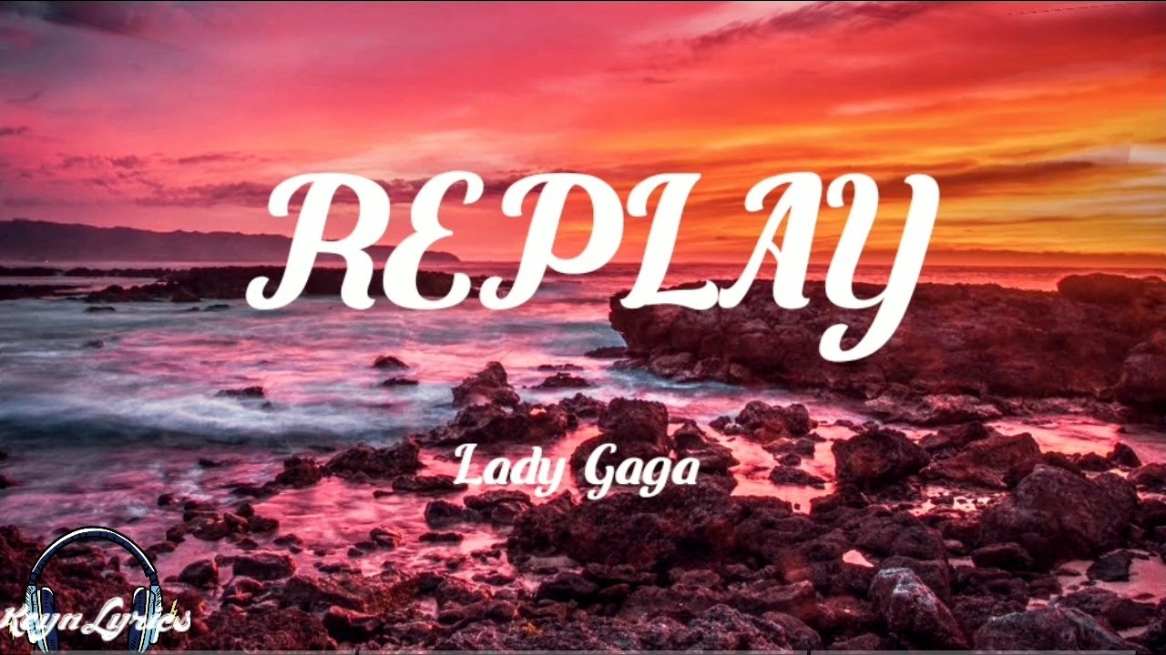 Lady Gaga - Replay (Lyrics) - YouTube