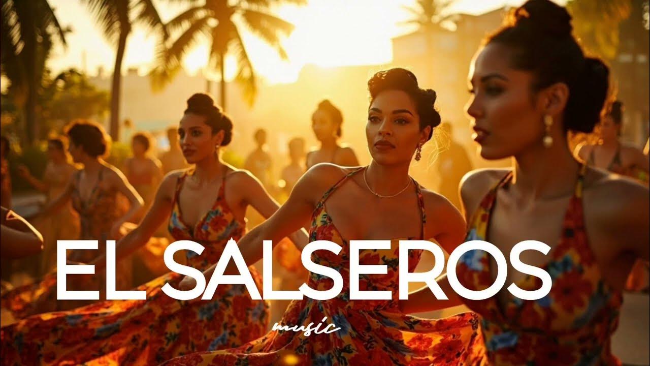 El Salseros – The Best Salsa Music for Dancing & Vibes - YouTube
