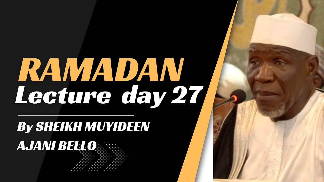 RAMADAN LECTURE DAY 27 BY SHEIKH MUYIDEEN AJANI BELLO - YouTube