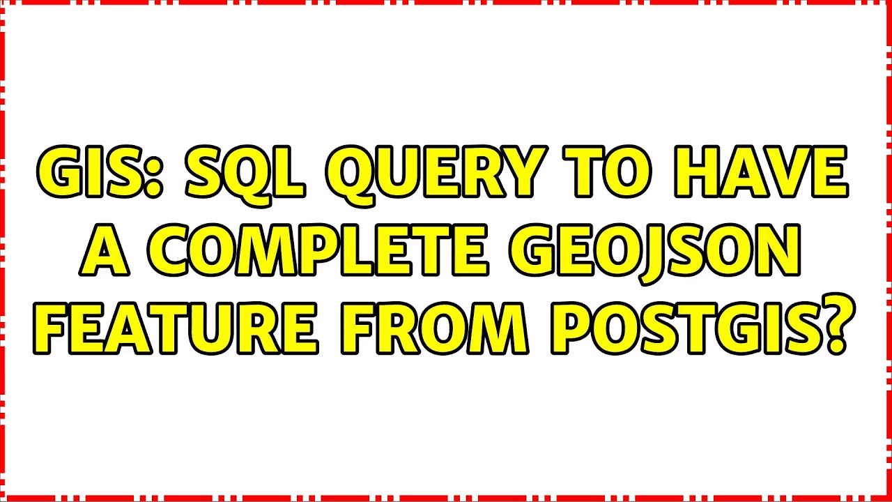 Gis Sql Query To Have A Complete Geojson Feature From Postgis 4