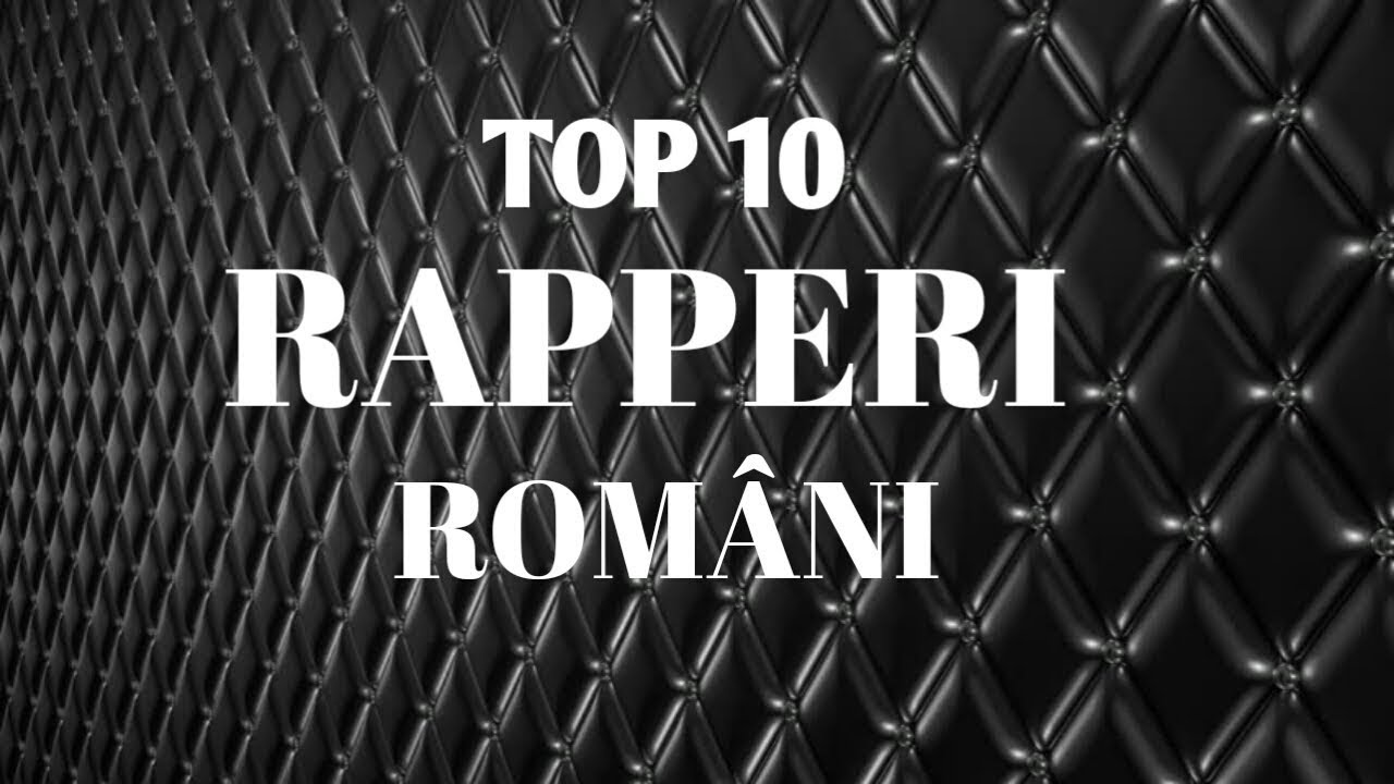 TOP 10 RAPPERI ROMÂNI 2018 - YouTube