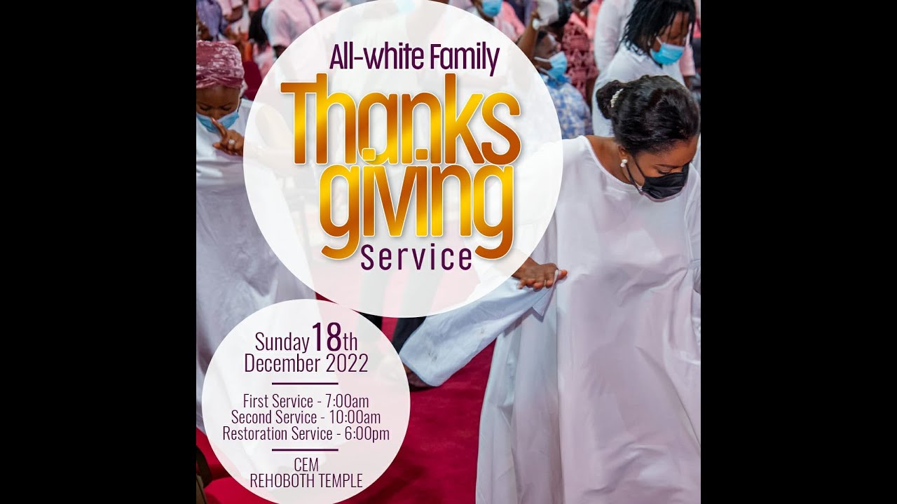 ALL WHITE THANKSGIVING SERVICE || 1ST SERVICE || 18 DECEMBER 2022 - YouTube