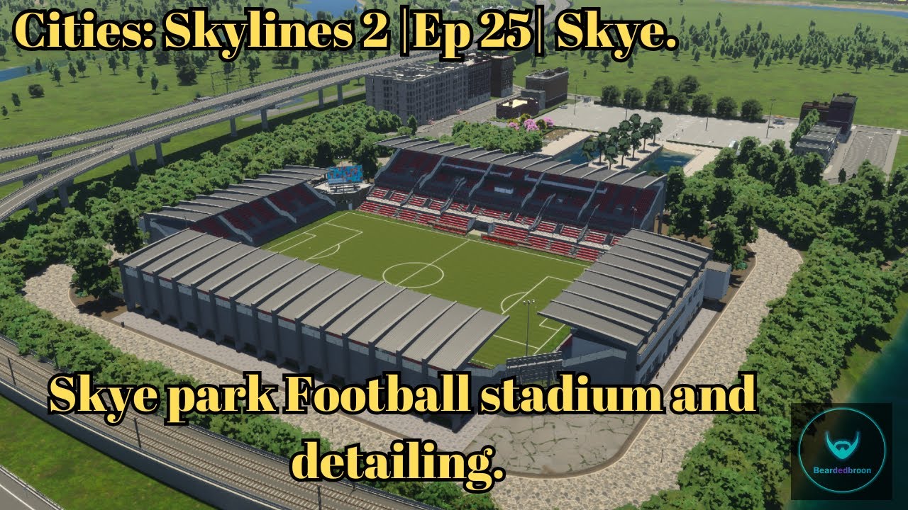 Cities: Skylines 2 |Ep 25| Skye. Skye Park Football stadium and ...