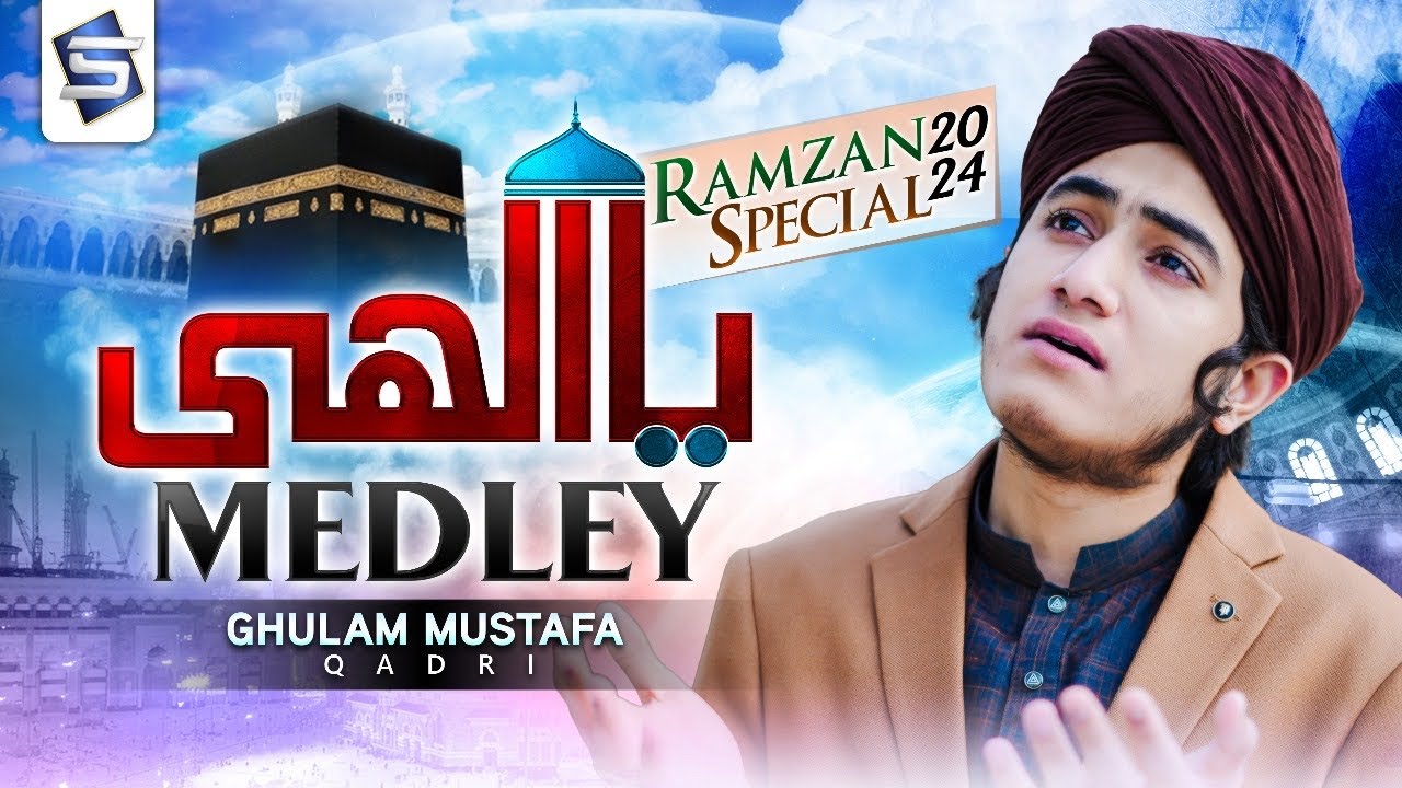 Ya Elahi Medley | Ghulam Mustafa Qadri | 2024 Ramzan Naat & Kalam ...