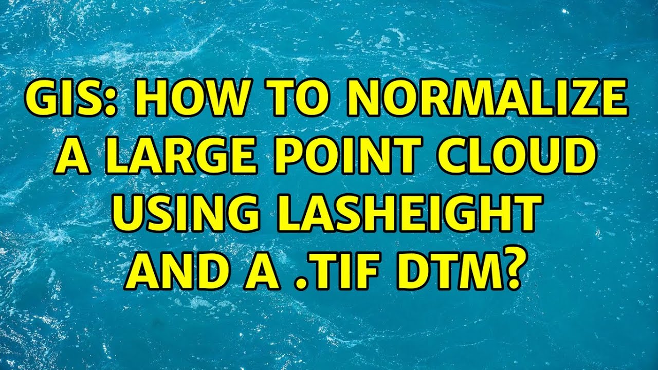 GIS: How to normalize a large point cloud using lasheight and a .tif ...