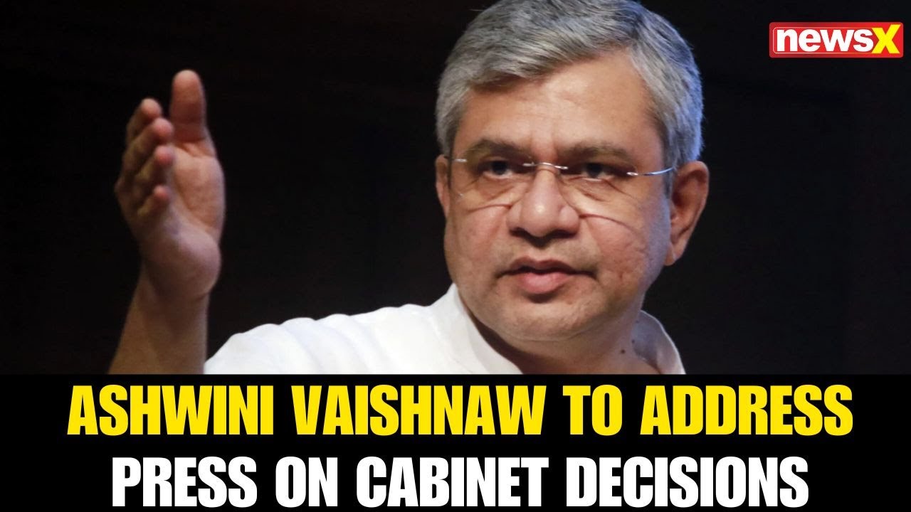 Union Minister Ashwini Vaishnaw to Address Press on Cabinet Decisions ...