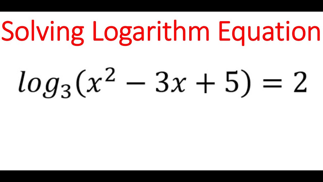 SOLVING LOGARITHM EQUATION Log 3 x 2 3x 5 2 YouTube