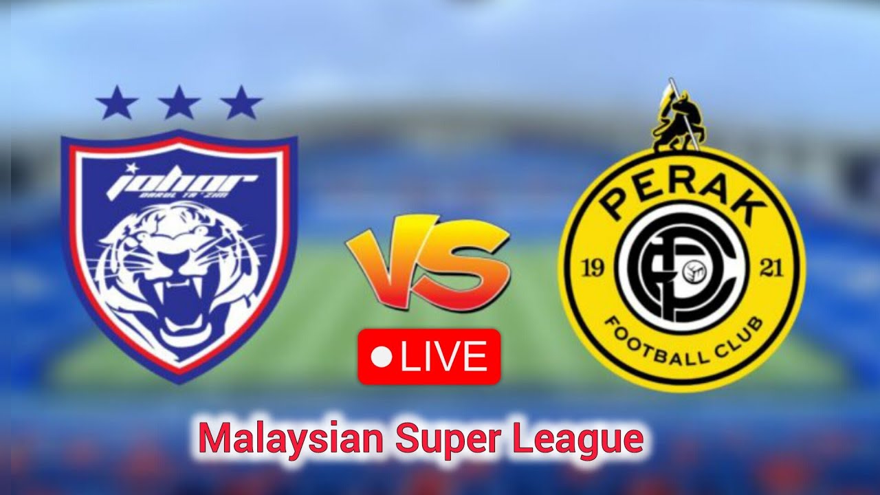 Perak FC vs Johor Darul Ta'zim FC Malaysian Super League football live ...