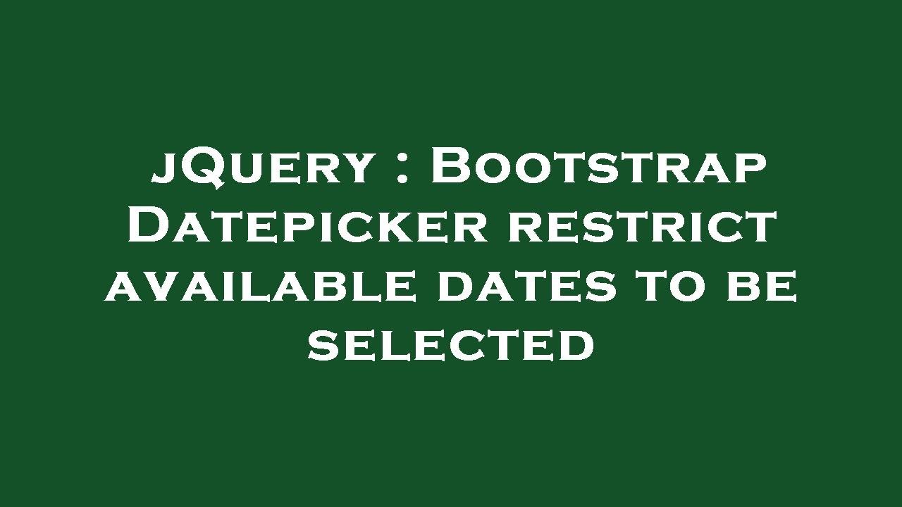 JQuery Bootstrap Datepicker Restrict Available Dates To Be Selected jquery-bootstrap-datepicker-restrict-available-dates-to-be-selected