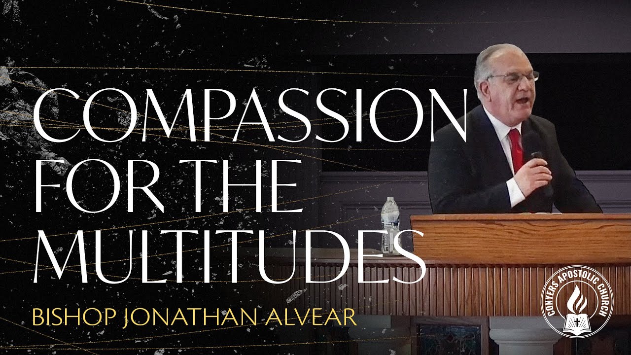 "Compassion For The Multitudes" | Bishop Jonathan Alvear | Sunday ...