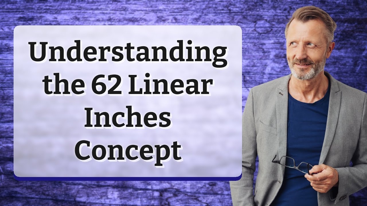 Understanding The 62 Linear Inches Concept YouTube Understanding The 62 Linear Inches Concept YouTube