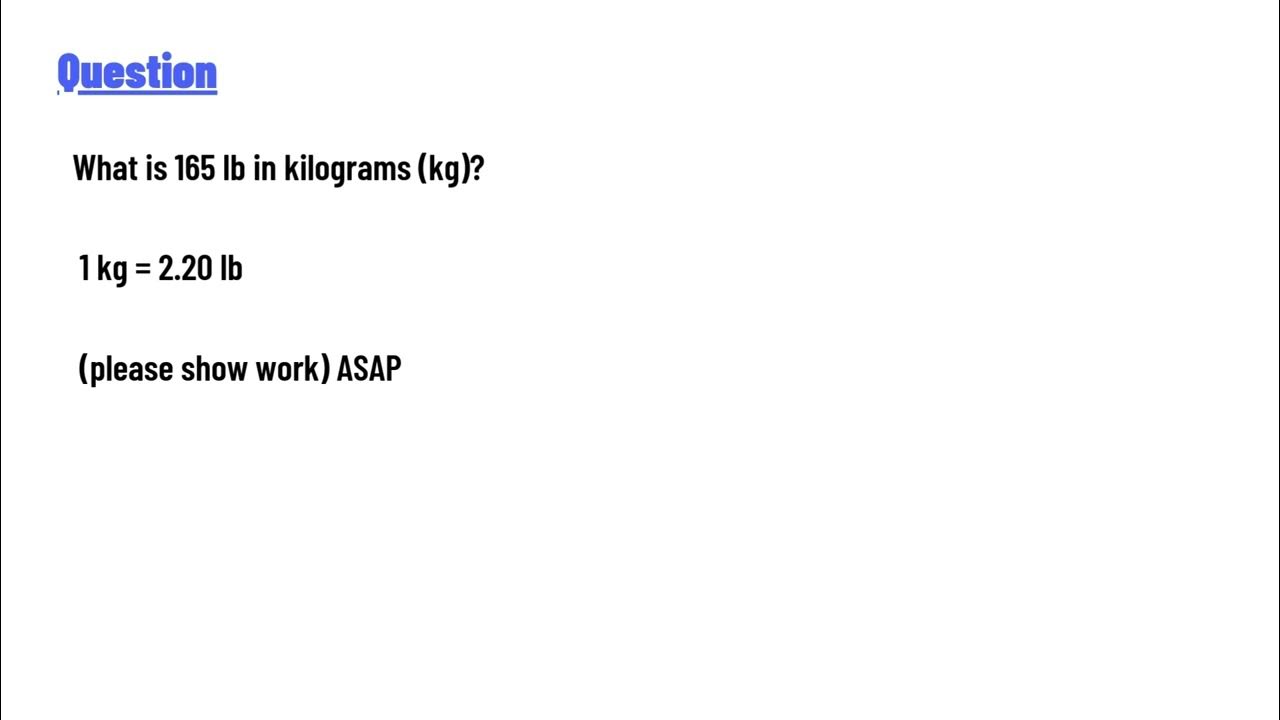 What is 165 lb in kilograms (kg)? 1 kg = 2.20 lb - YouTube