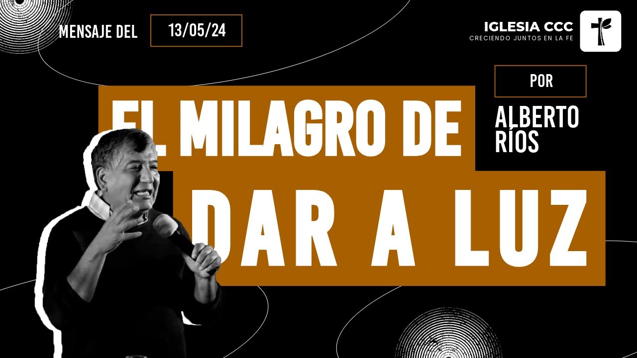 El milagro de dar a luz | Alberto Ríos - Iglesia CCC las Condes - YouTube