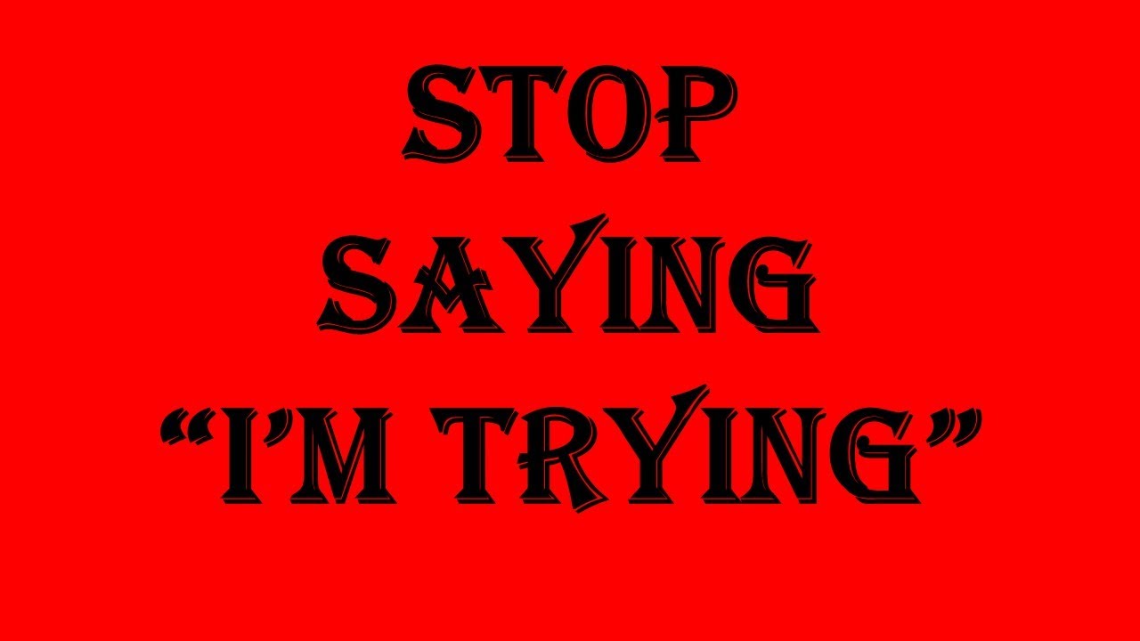 stop saying "I AM TRYING" #lawofattraction #positivethinking # ...