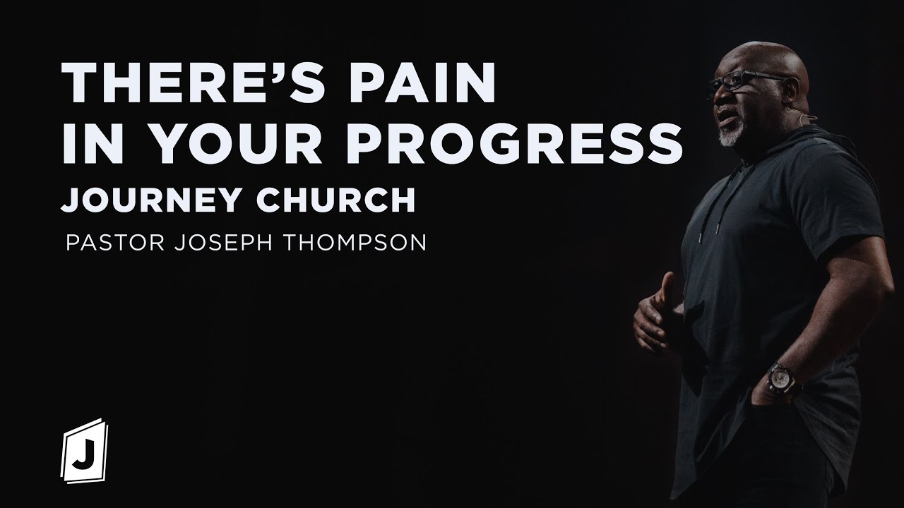 There's Pain in Your Progress | Pastor Joseph Thompson - YouTube