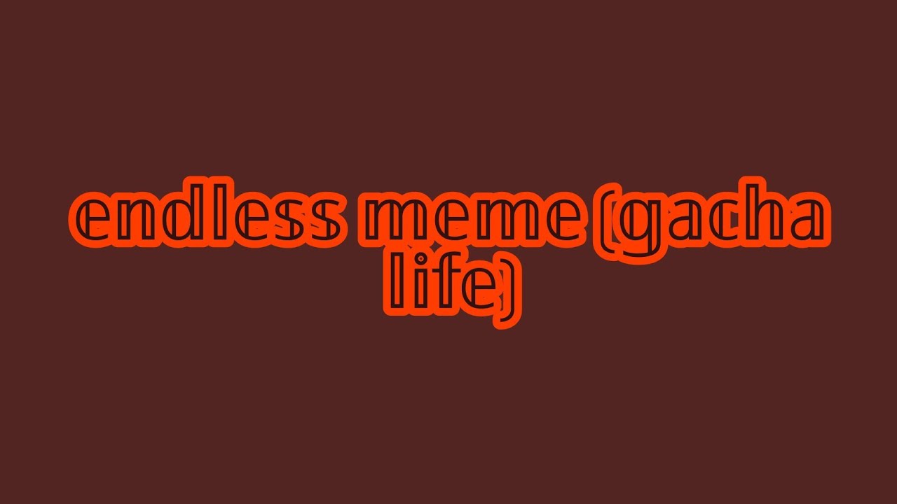 endless meme ( gacha life) - YouTube