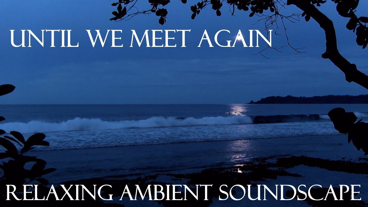 Relaxing Ambient Soundscape - Until We Meet Again - Sad Piano/Strings - Rolling Ocean Waves ...