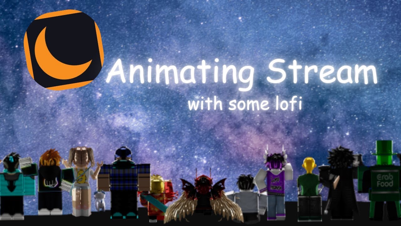 🔴Animating Stream, with some lofi :) | Roblox Moon Animator - YouTube