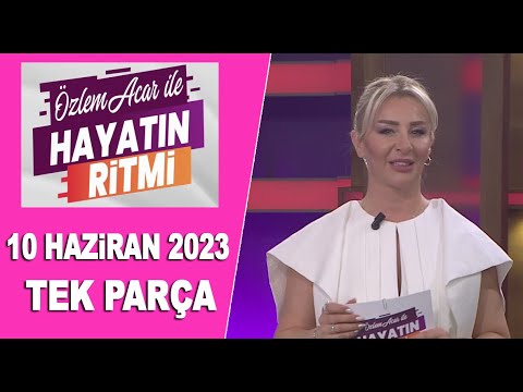 Özlem Acar ile Hayatın Ritmi 10 Haziran 2023