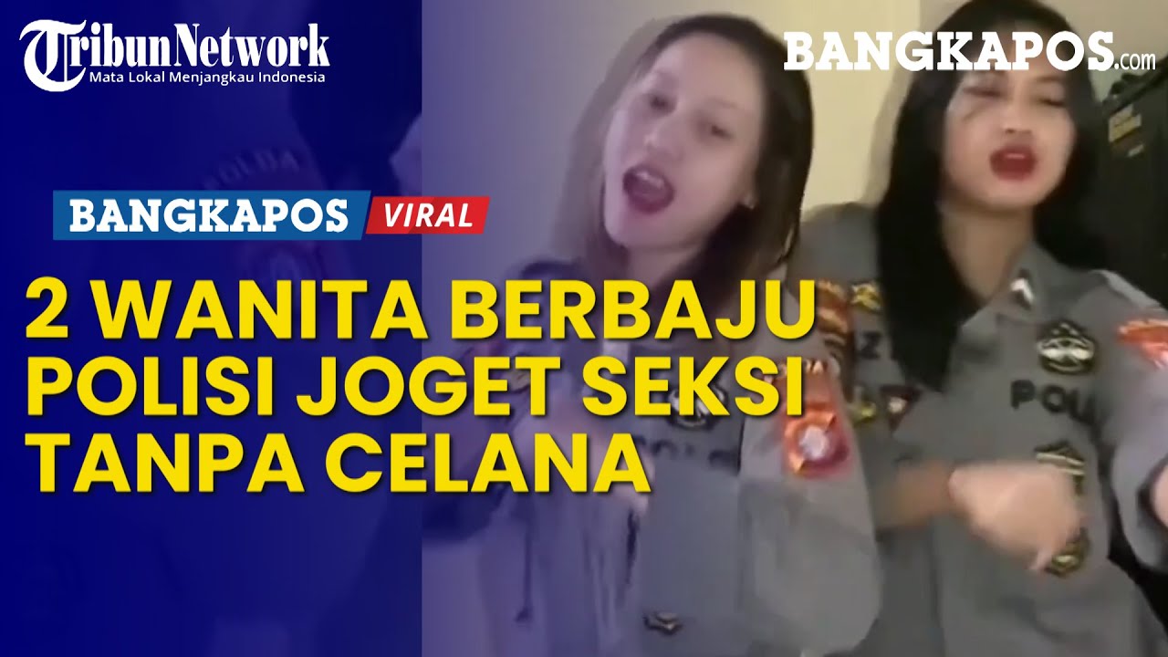 Video 2 Wanita Berbaju Polisi Joget Seksi Tanpa Celana, Dikecam Netizen - YouTube