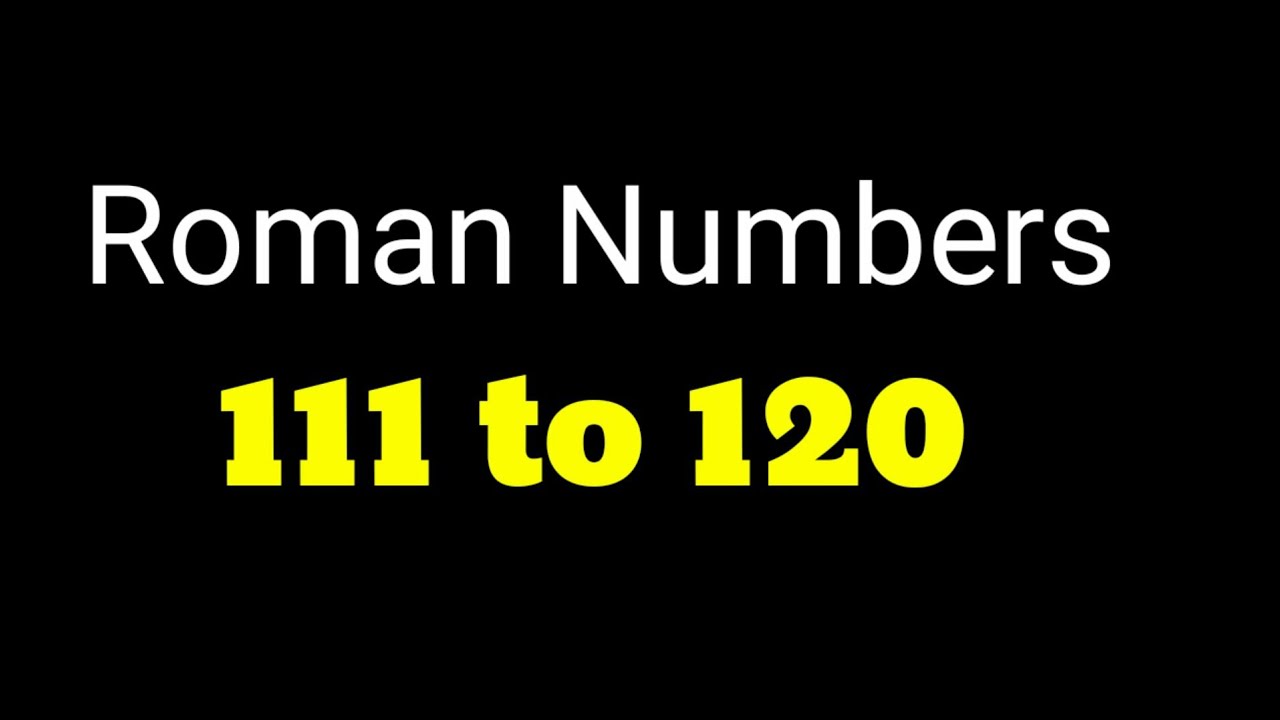 Roman Numbers 111 to 120 | Roman Numerals - YouTube