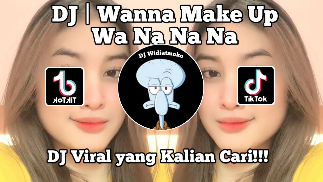 DJ WANNA MAKE UP RIGHT NOW NA NA NA | DJ I WANNA MAKE UP WA NA NA NA ...