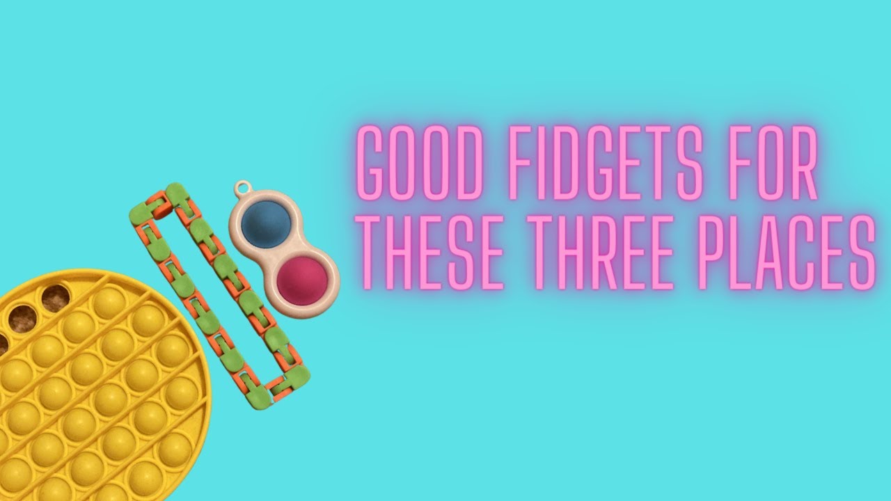 Good fidgets for these three places. - YouTube