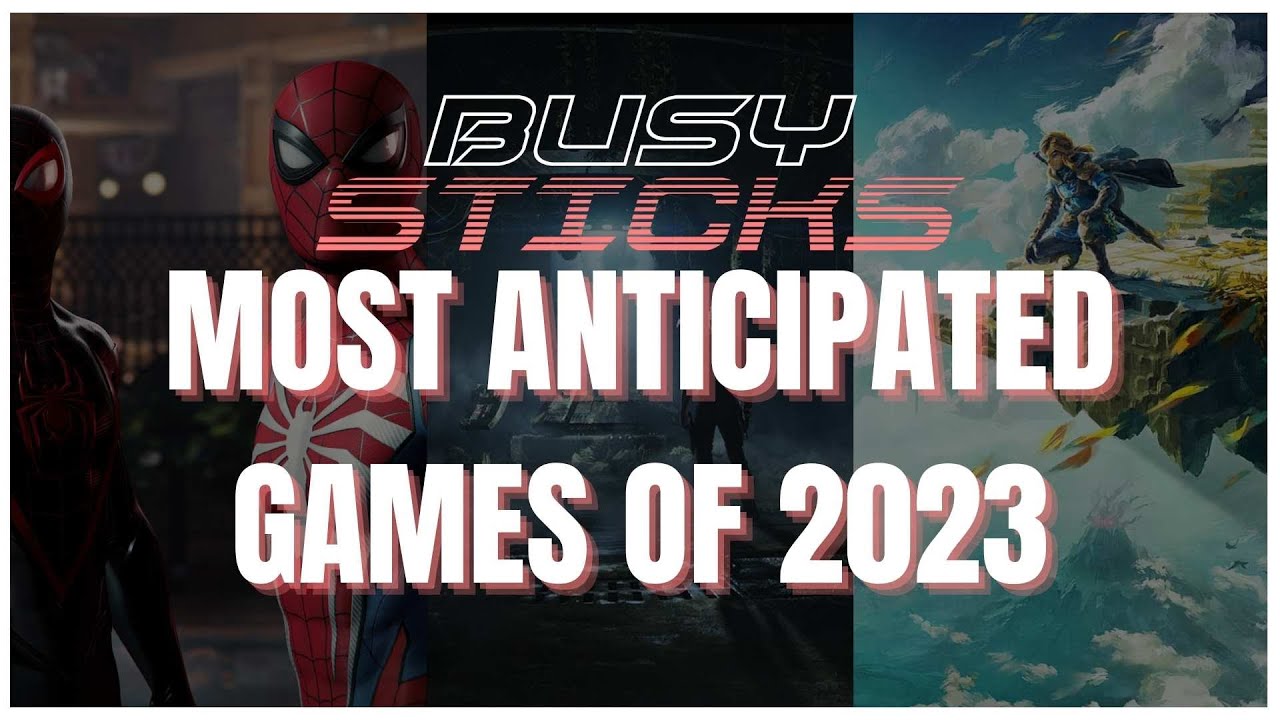 Our Most Anticipated Games of 2023 | Busy Sticks - YouTube