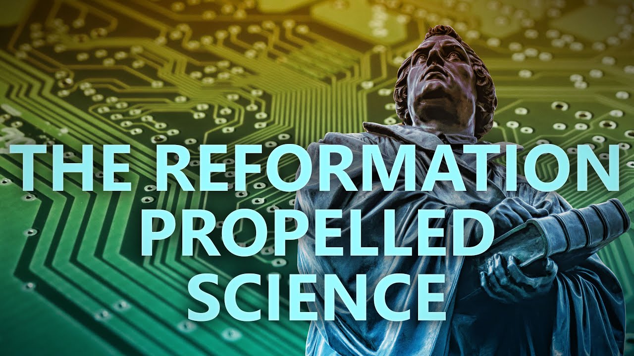 The Reformation propelled science - YouTube