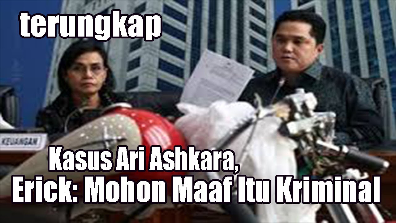Kasus Ari Ashkara, Erick: Mohon Maaf Itu Kriminal - YouTube