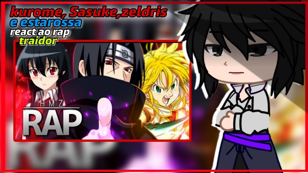 Sasuke,kurome, zeldris e estarossa react ao rap do Itachi, Meliodas e ...