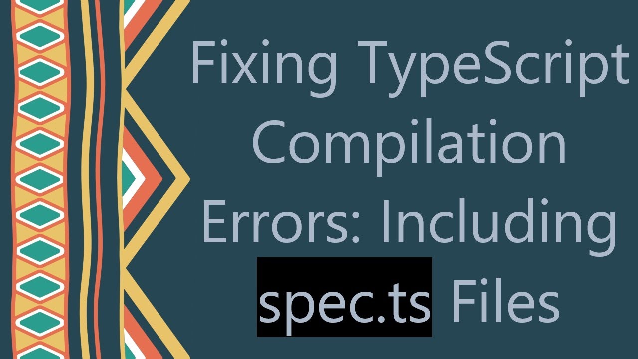 Fixing TypeScript Compilation Errors: Including spec.ts Files - YouTube