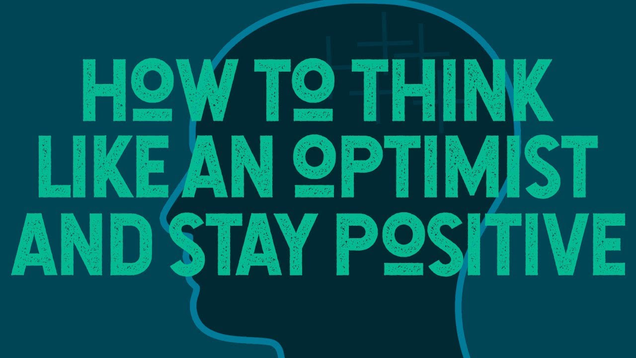 How to Think Like An Optimist and Stay Positive - YouTube