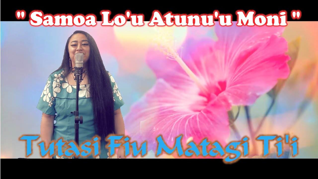 Tutasi Fiu Matagi Ti'i - Samoa Lo'u Atunu'u Moni (New Samoan Song ...