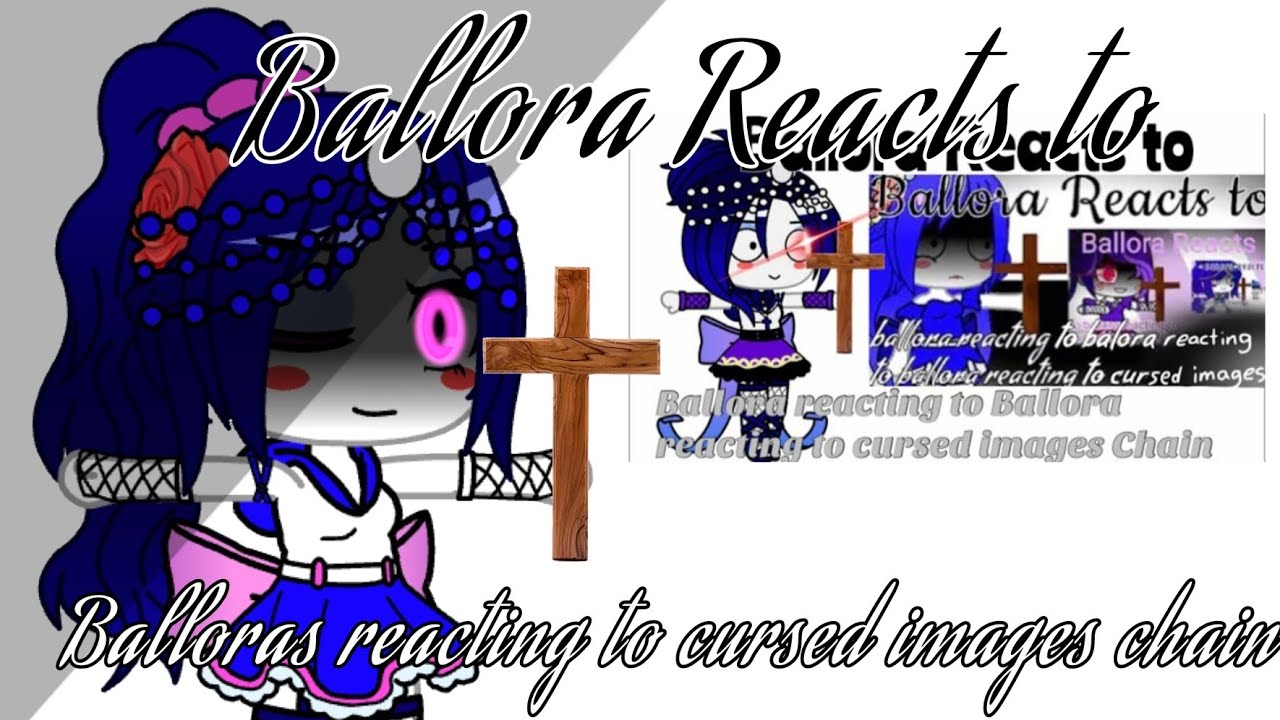 Ballora reacts to Balloras reacting to cursed images - YouTube